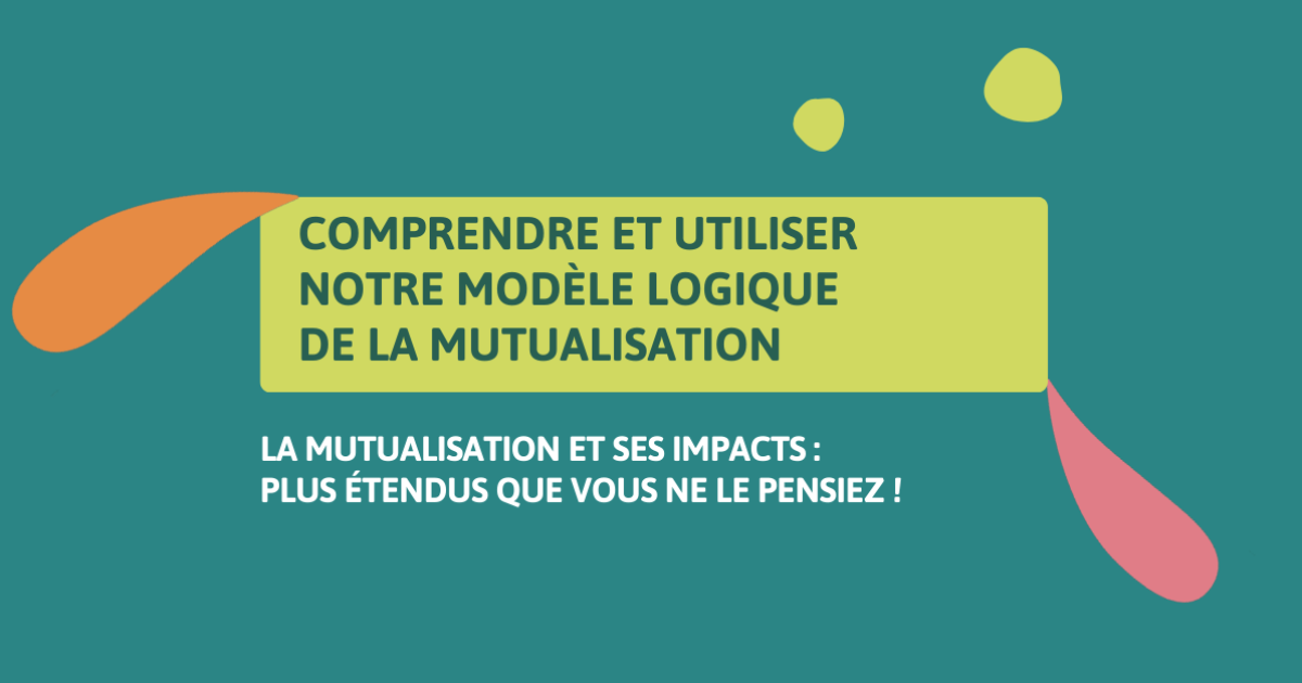 Comprendre et utiliser notre modèle logique de la mutualisation - TIESS